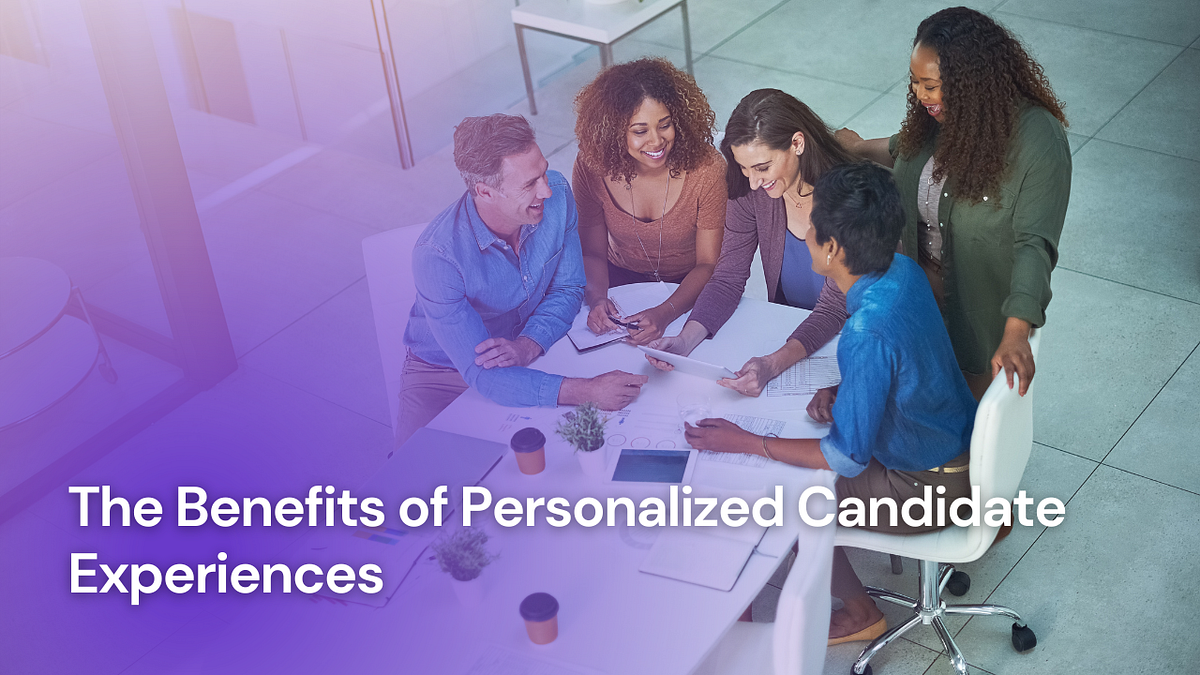 The Benefits of Personalized Candidate Experiences | by RITIKA | Nov ...