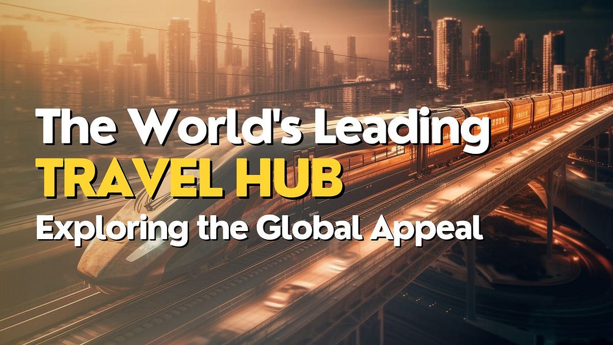 The World’s Leading Travel Hub: Exploring the Global Appeal | by Private Wolf | Nov, 2023 | Medium