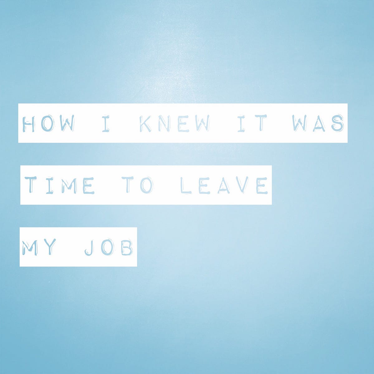 How I Knew It Was Time to Leave My Job | by Dana Byers | Medium