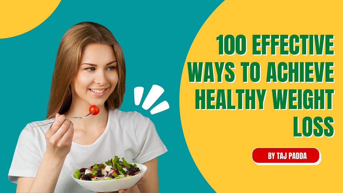 100 Effective Ways to Achieve Healthy Weight Loss | by Taj | Medium