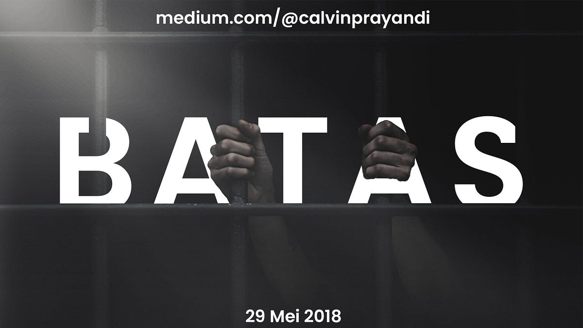 BATAS. Terlamun ku di sudut ruangan ini… | by Calvin Prayandi | Medium