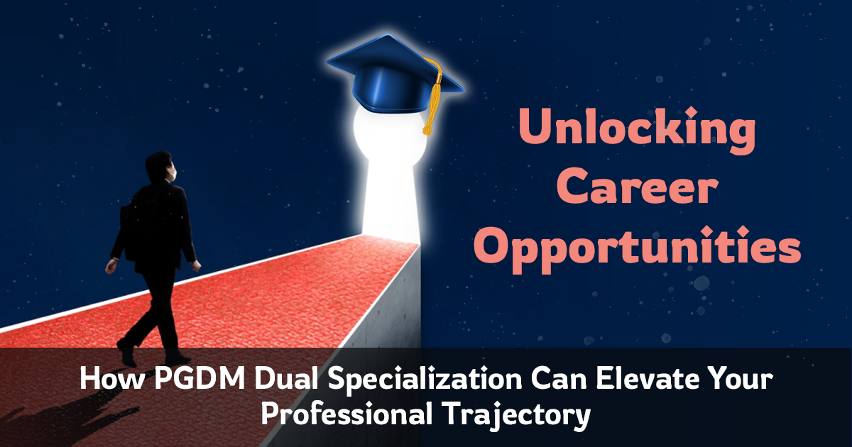 Unlocking Career Opportunities: How PGDM Dual Specialization Can ...