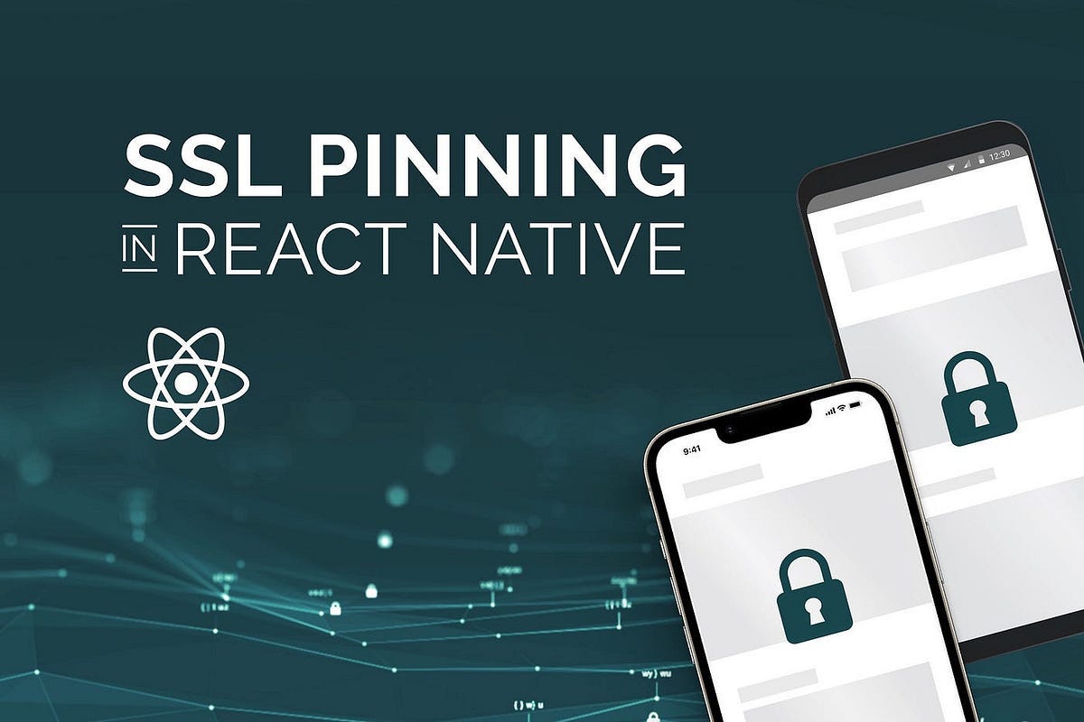Enhancing Mobile App Security with SSL Pinning in React Native: A ...