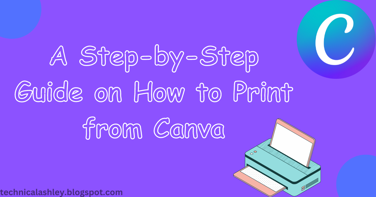 A Step-by-Step Guide on How to Print from Canva - Technicalashley - Medium