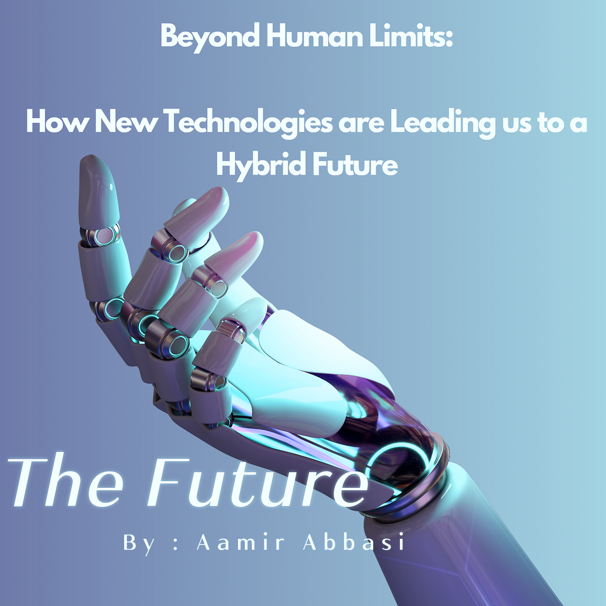 Beyond Human Limits: How New Technologies are Leading us to a Hybrid ...