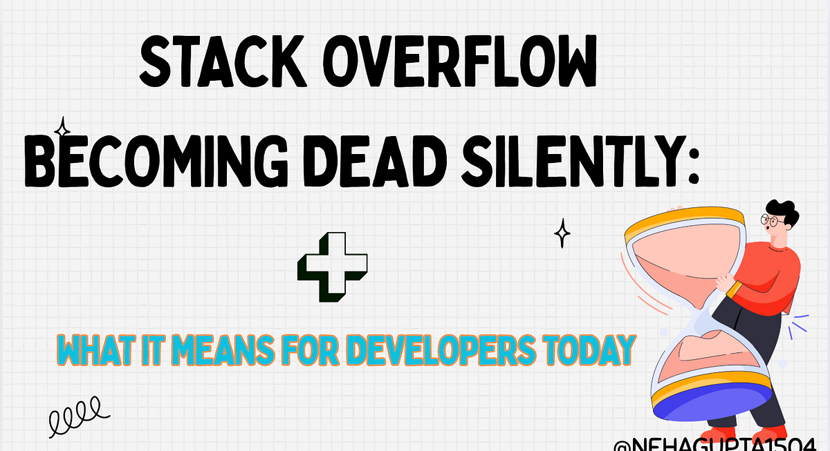 Stack Overflow Becoming Dead Silently: What It Means for Developers Today | by Neha Gupta | Dev ...