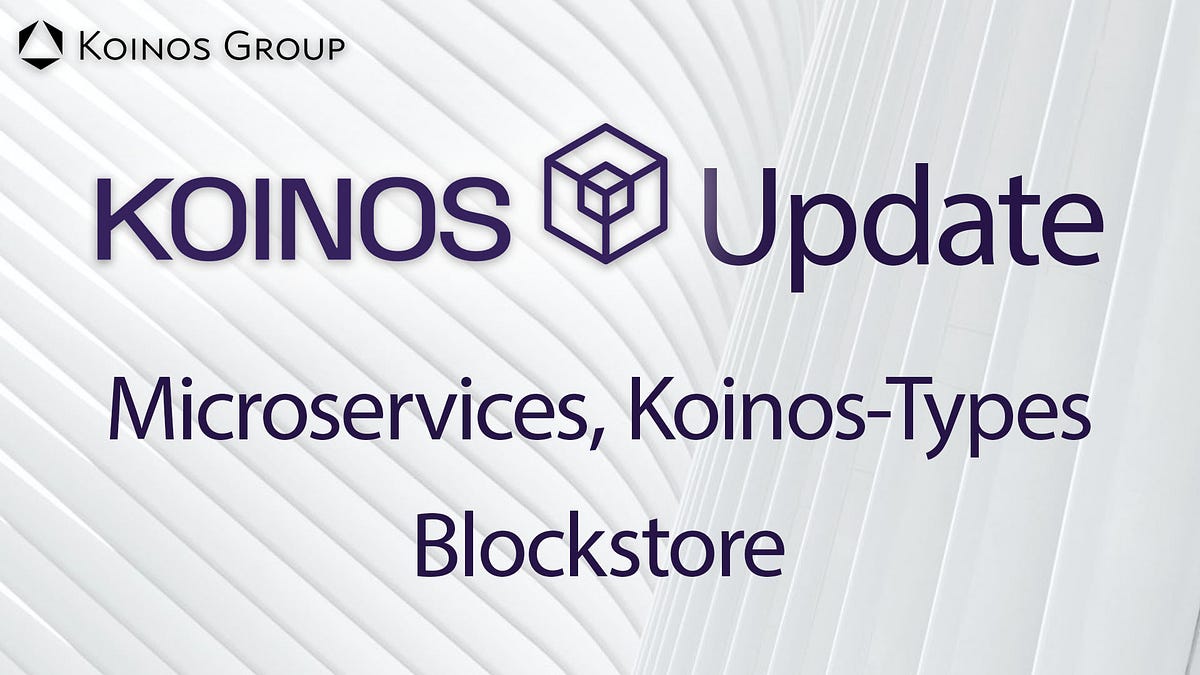 Koinos Update: Microservice Architecture, Koinos-Types, Blockstore | by ...
