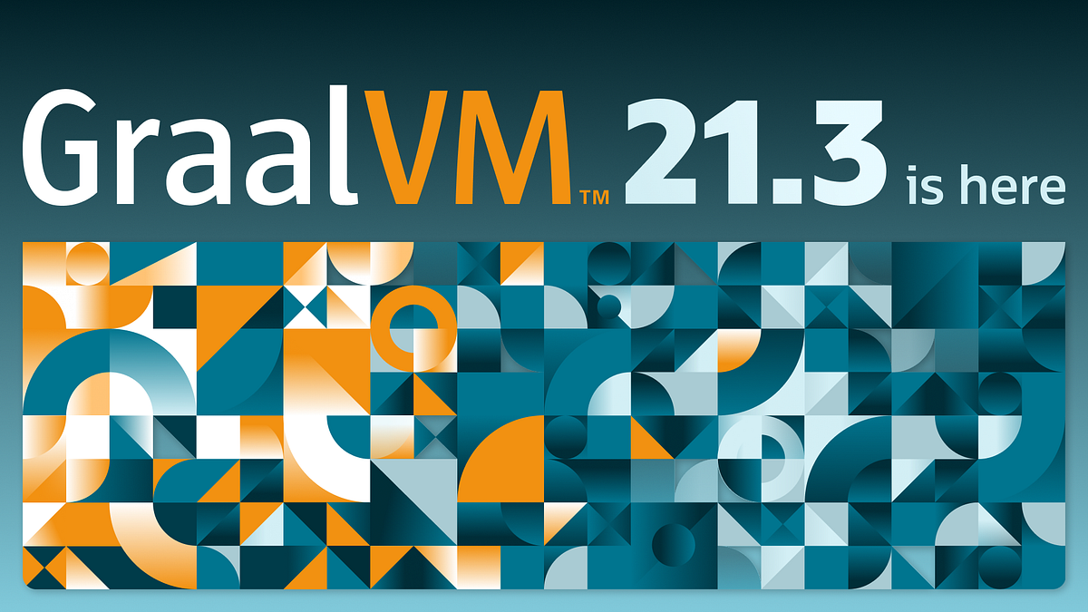 GraalVM 21.3 is here: Java 17, Native Image performance updates and ...
