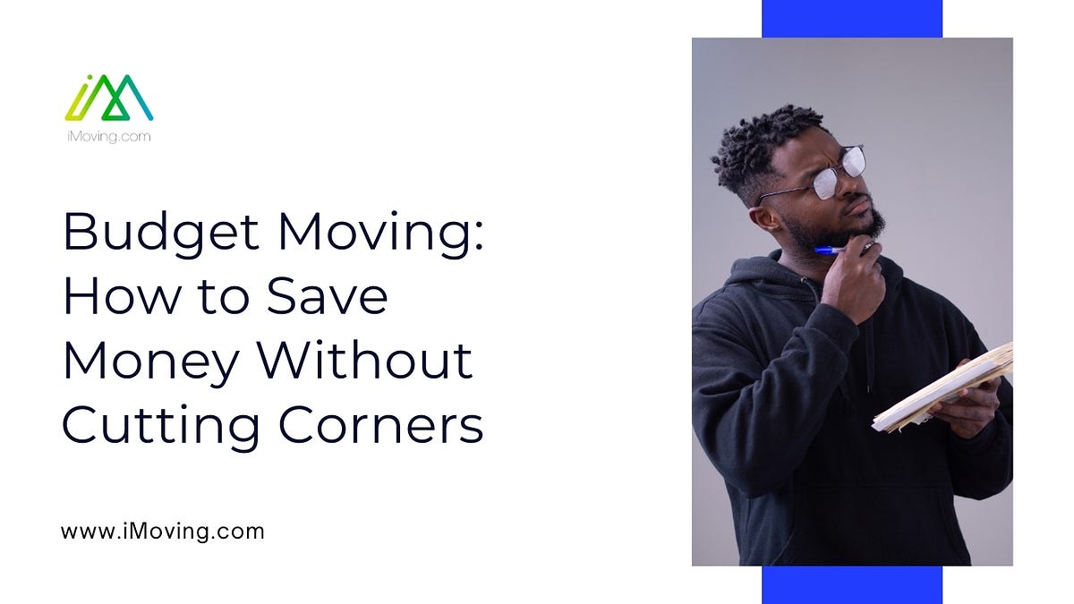 Budget Moving: How to Save Money Without Cutting Corners | by iMoving ...