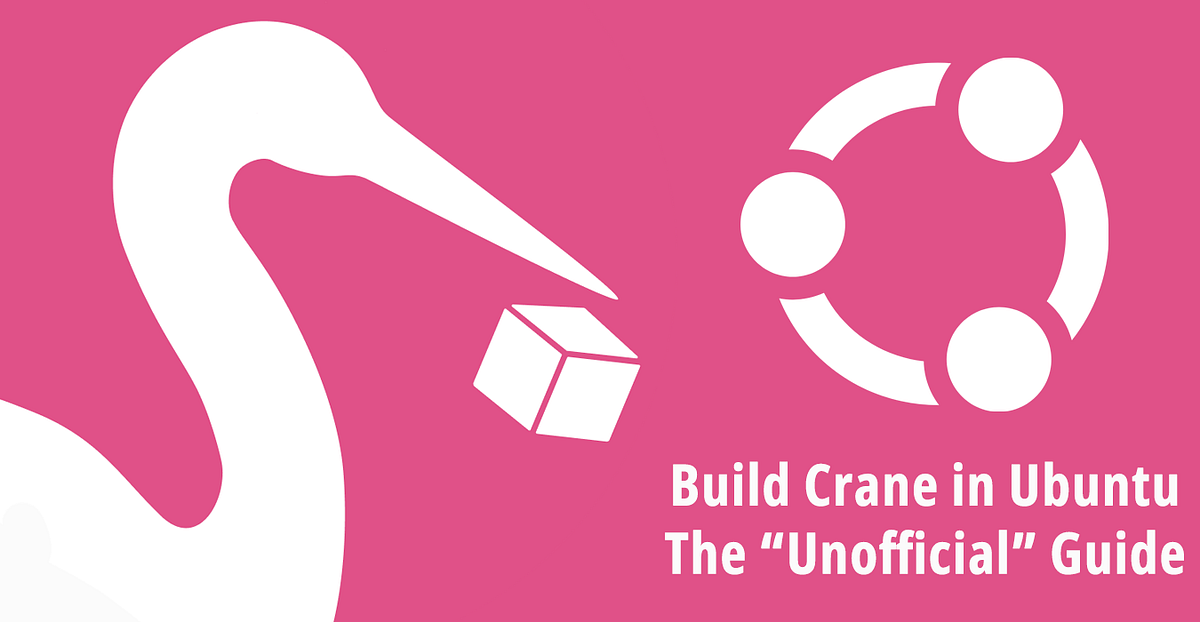 The (Unofficial) Guide to Building Crane for Linux | by Dave Flynn | Medium