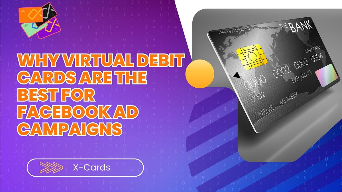 Why Virtual Debit Cards Are the Best for Facebook Ad Campaigns | by Amy ...