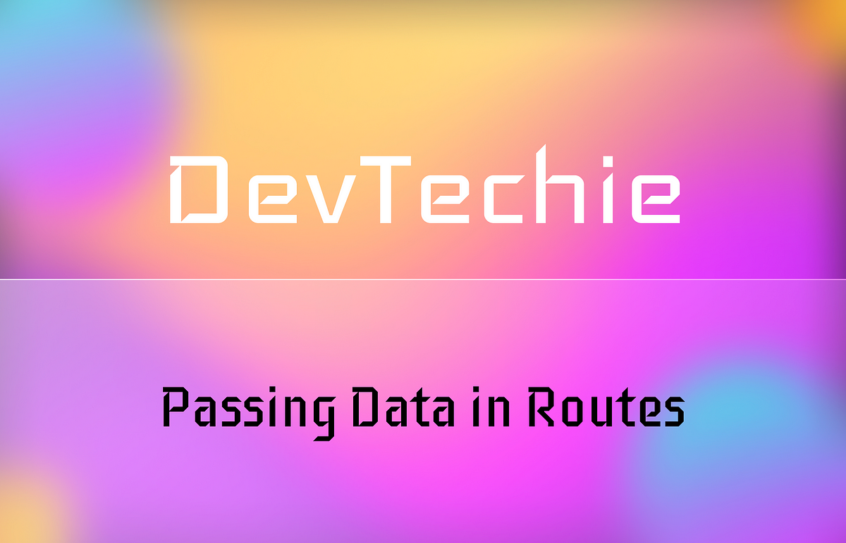 Flutter Passing Data In Routes This Article The Fourth In “flutter By Devtechie