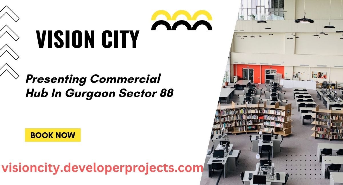 Vision City — The Future Commercial Hub in Gurgaon, Sector 88 - Astha ...