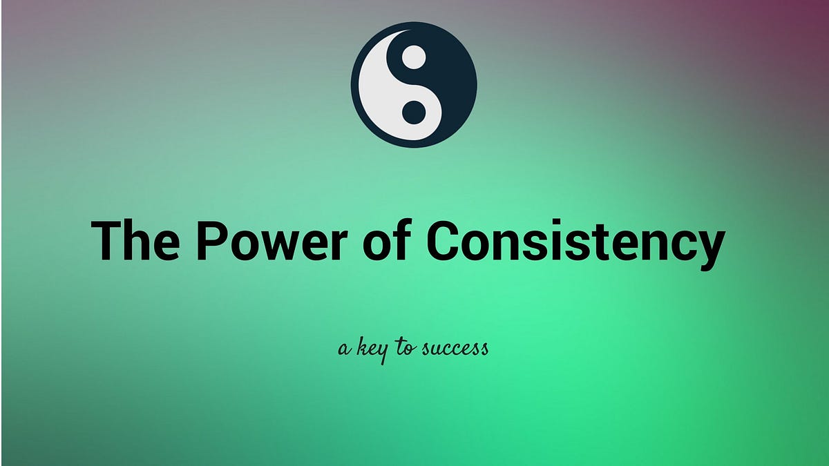 Consistency: the key to success. Probably the most frequent question ...