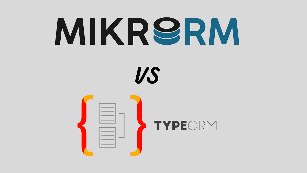 Choosing The Right Typescript Orm Mikroorm Vs Typeorm By Akshay Galande Medium