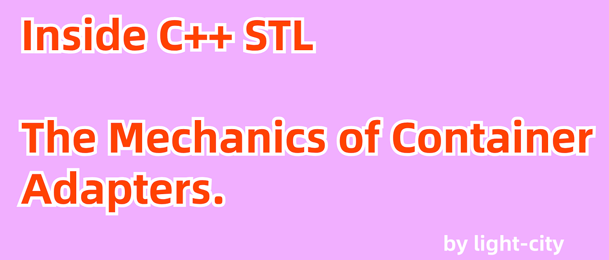 Inside C++ STL: The Mechanics of Container Adapters stack, queue, and priority_queue | Level Up ...