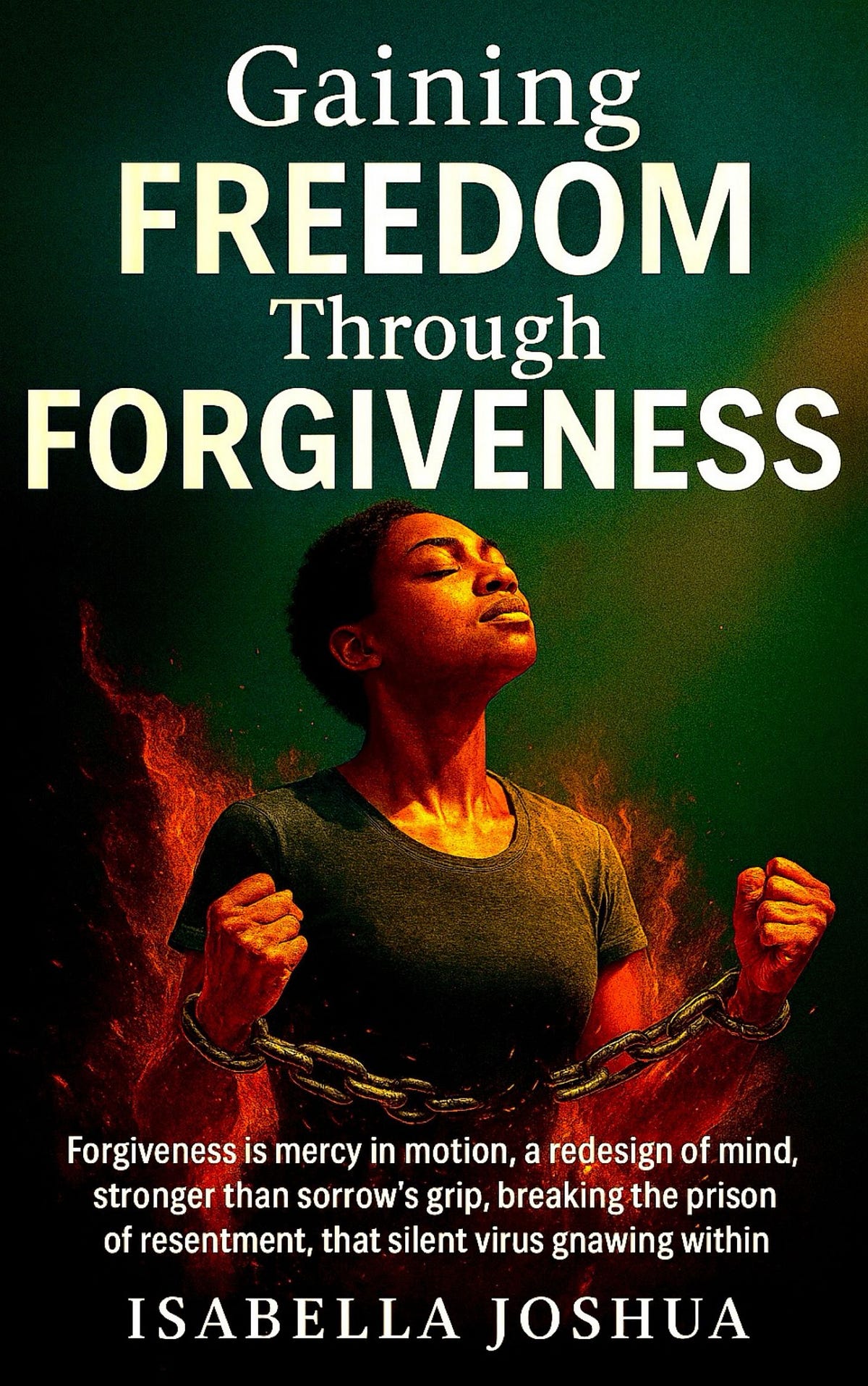GAINING FREEDOM THROUGH FORGIVENESS | by ISABELLA JOSHUA | Aug, 2025 ...