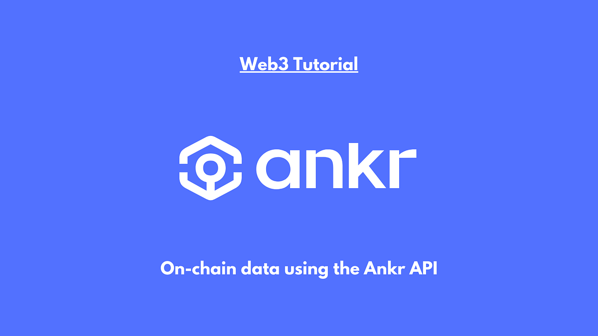 Web3 Tutorial: On-chain data using the Ankr API | by Cyrille | Medium