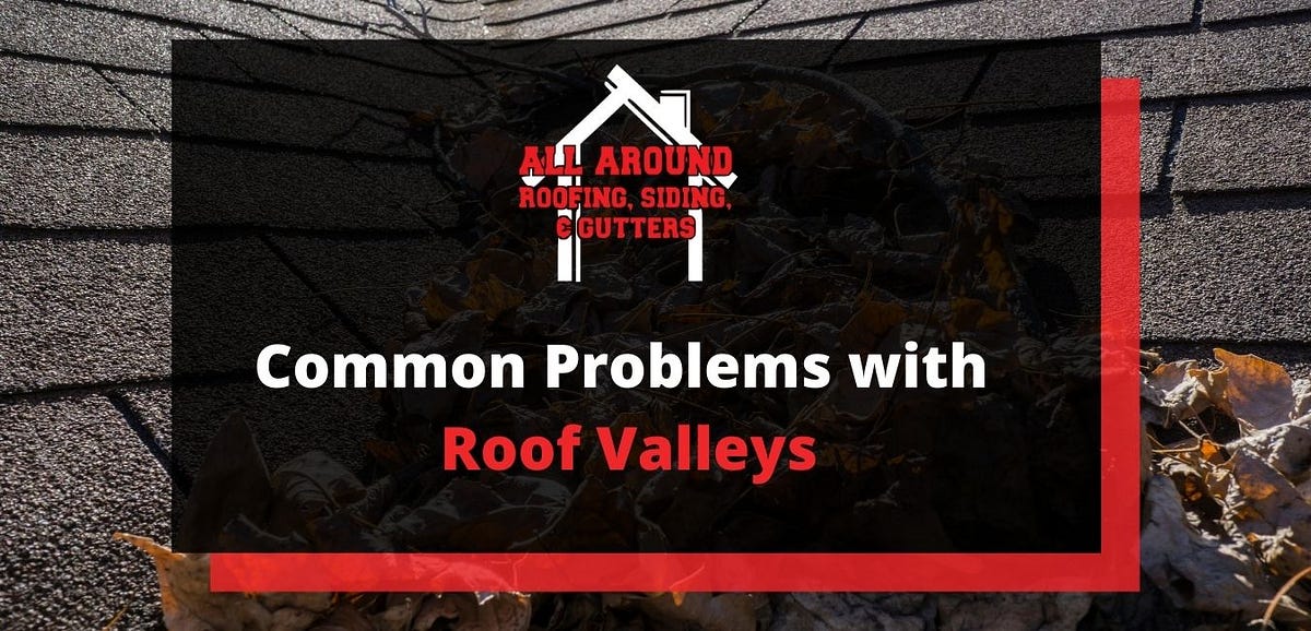 Common Problems with Roof Valleys And How to Fix Them ...