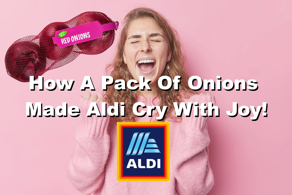 How A Pack Of Onions Made Aldi Cry With Joy! | by John Harrison | Medium