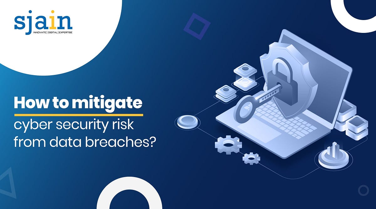 How to Mitigate Cyber Security Risk from Data Breaches? | by Sjain ...