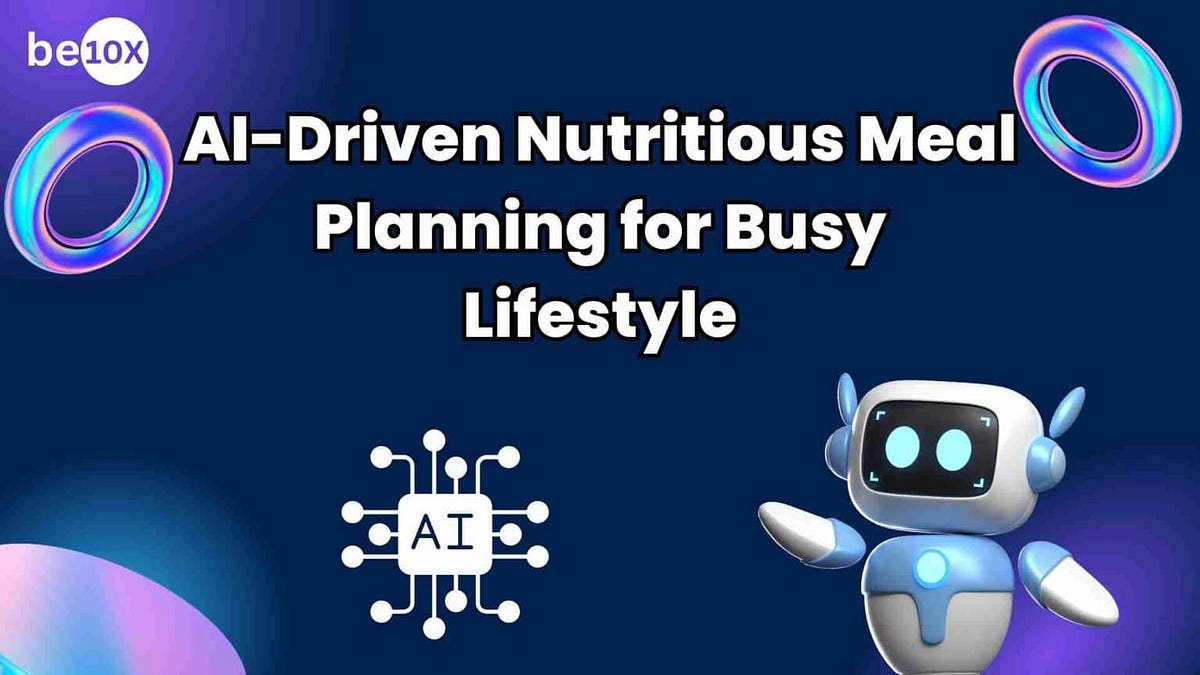 AI-Driven Nutritious Meal Planning For Busy Lifestyle | by Prachi ...