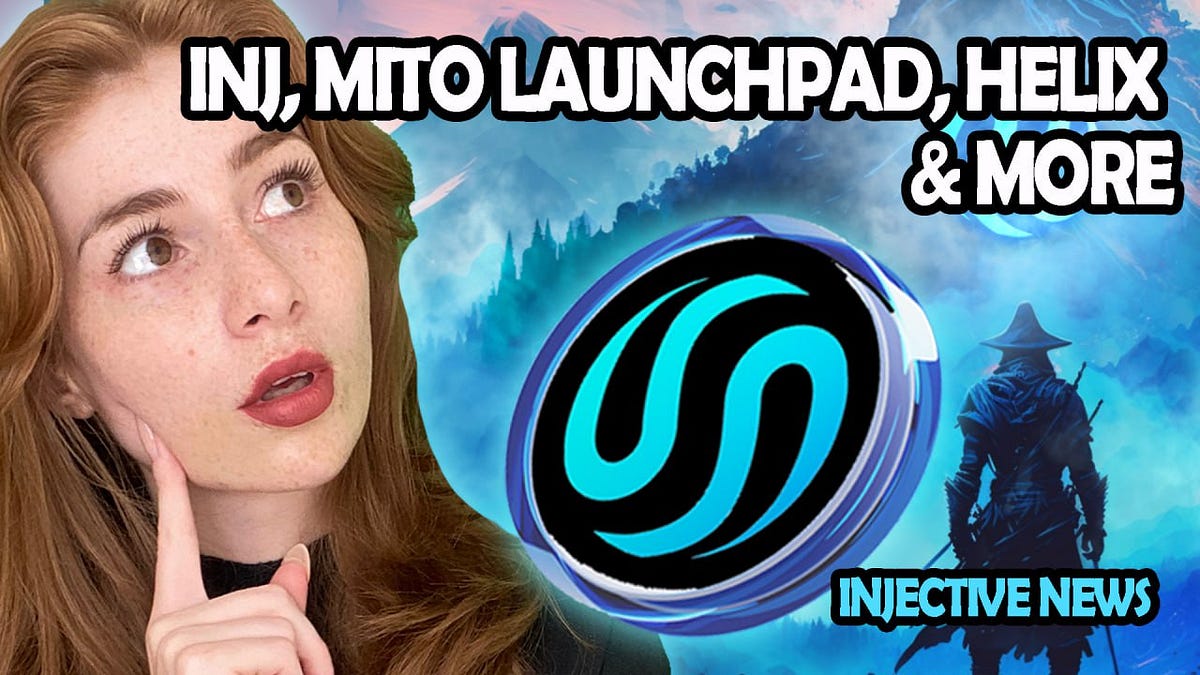 INJECTIVE NEWS: INJ, MITO LAUNCHPAD, HELIX & MORE!! | by Cosmic ...