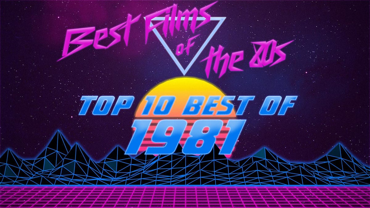 Best Films of the 80s: My Top 10 Favorite Films of 1981 | by C.W ...