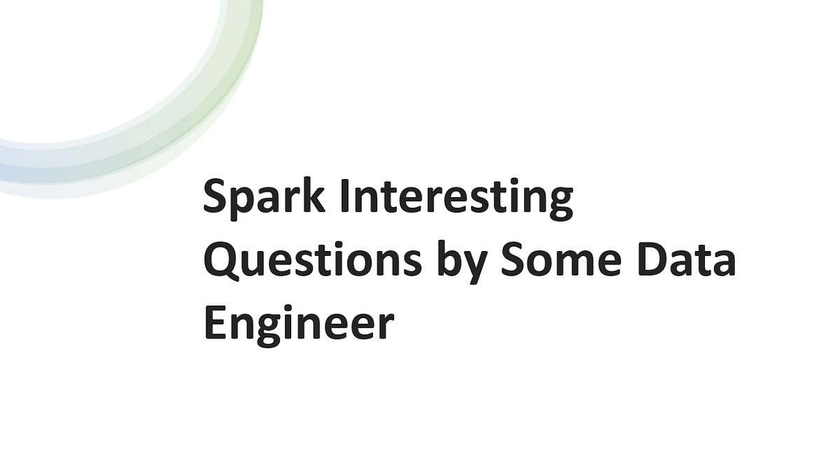 Spark Interesting Questions by Some Data Engineer | by Vengateswaran ...