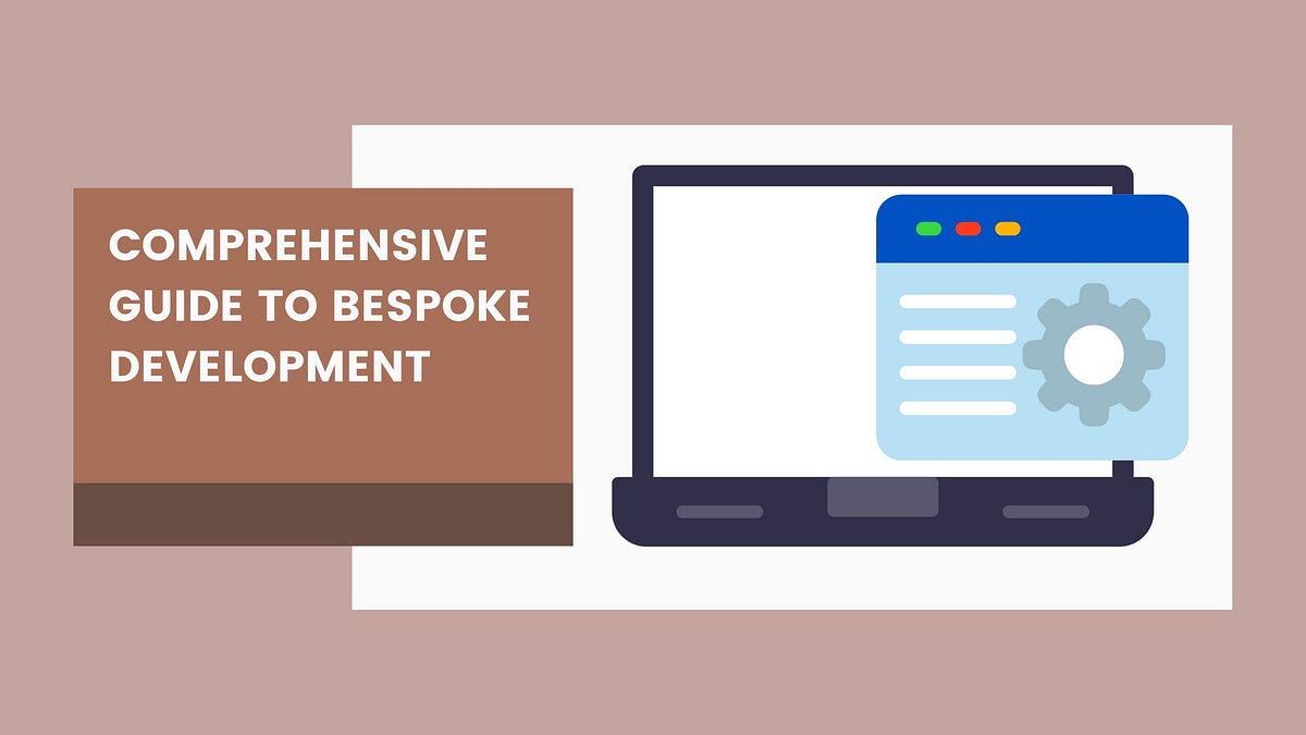 A Comprehensive Guide To Bespoke Software Development | by Bryan Smith ...