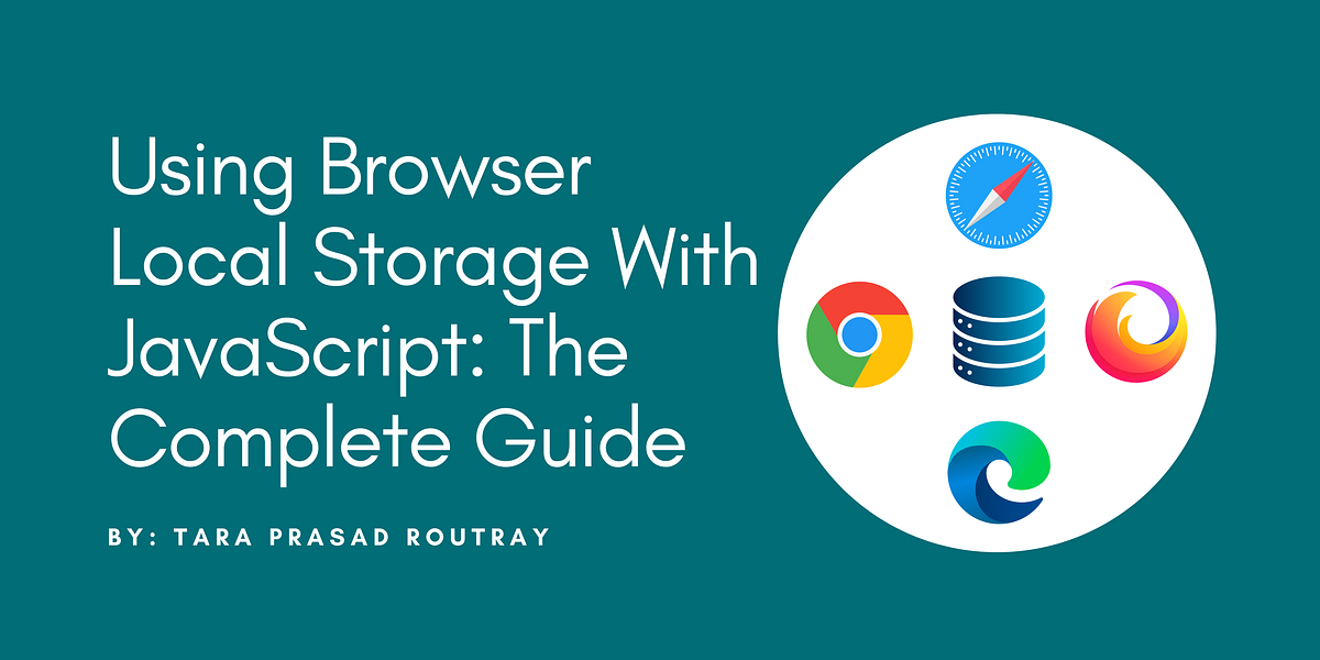 Using Browser Local Storage With JavaScript: The Complete Guide | by Tara Prasad Routray | Level ...