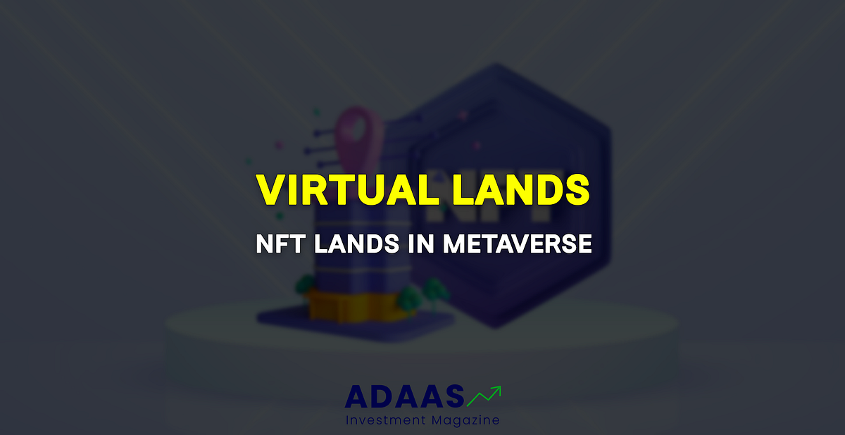 What is NFT virtual land in The metaverse and why you should care! | by Adaas Capital | Medium