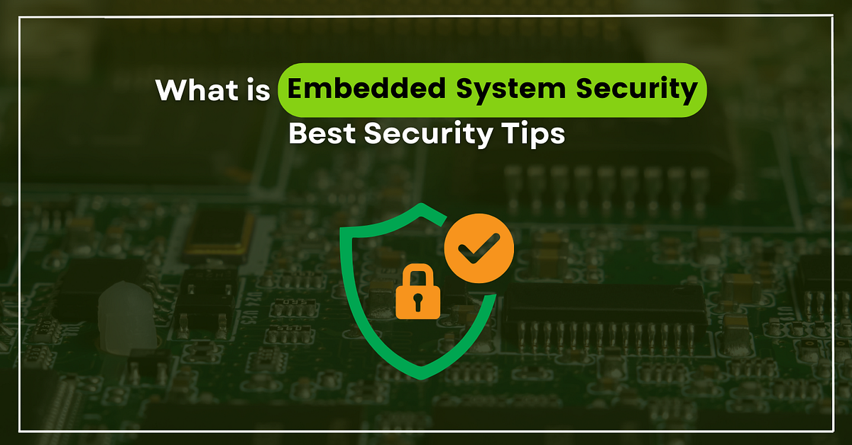 What is Embedded System Security — Best Security Tips | by Shriyansh Tiwari | Medium