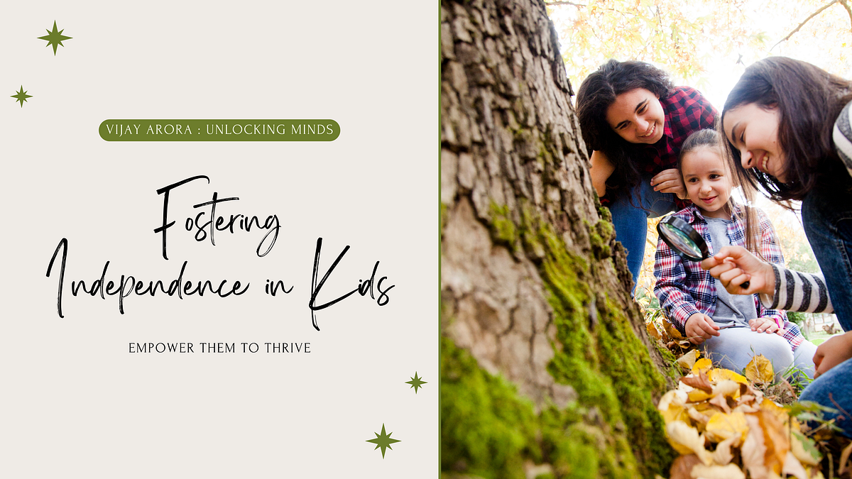 Nurturing Independence in Children: A Key to Success | Medium