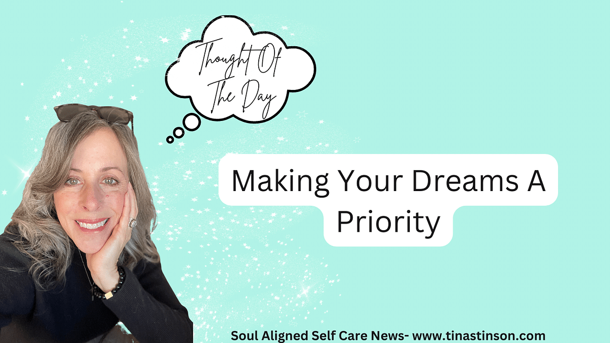 Making Your Dreams A Priority Today | by Tina Stinson | Medium