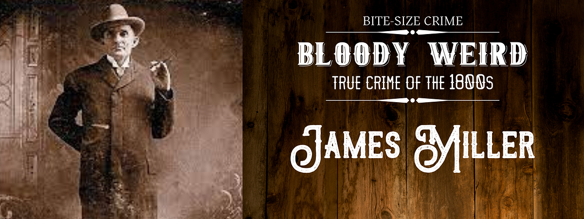 Bloody Weird: True Crime of the 1800s — Killer Miller | by Lance R ...