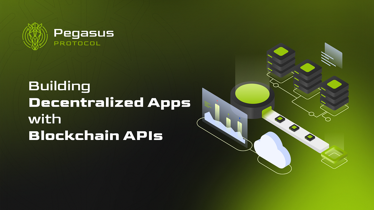 Building Decentralized Apps with Blockchain APIs | by Pegasus Protocol | Medium