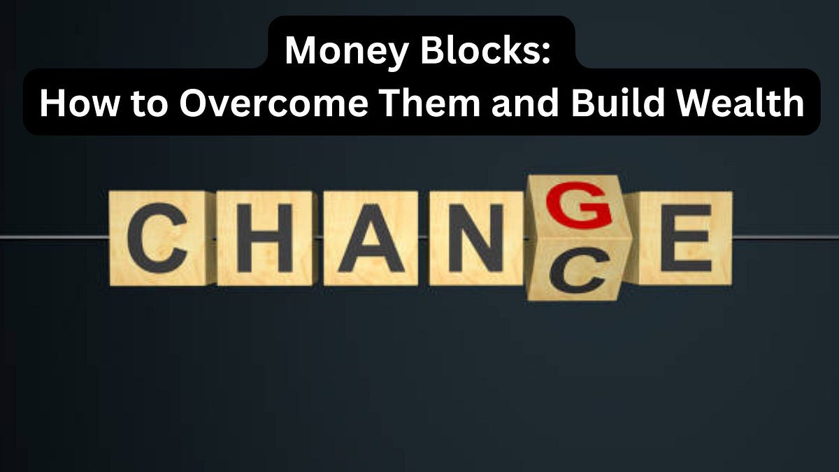 Money Blocks: How to Overcome Them and Build Wealth | by TechSphere ...