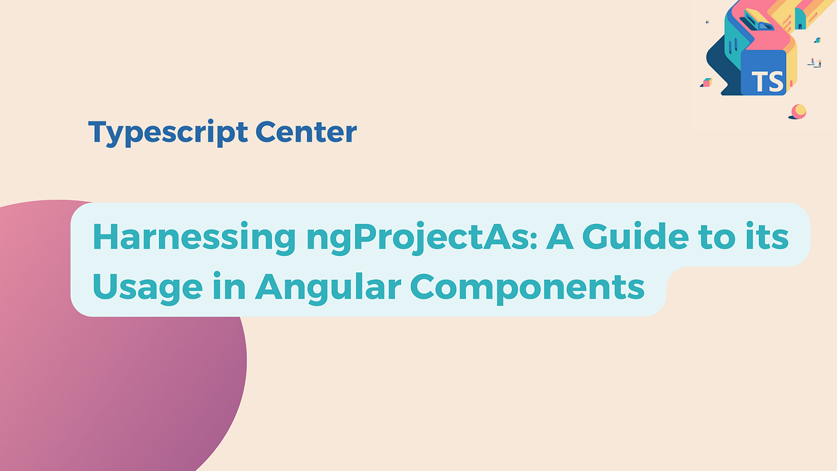 Harnessing ngProjectAs: A Guide to its Usage in Angular Components | by Dávid Sipos | Typescript ...