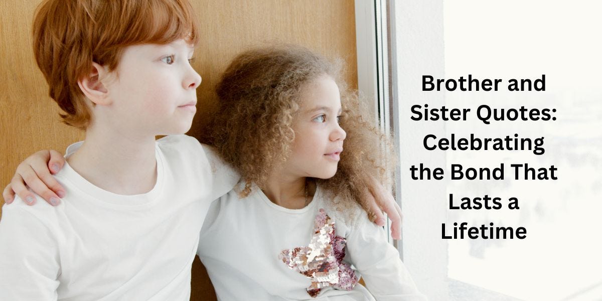 Brother And Sister Quotes Celebrating The Bond That Lasts A Lifetime By Quotes Of The Day