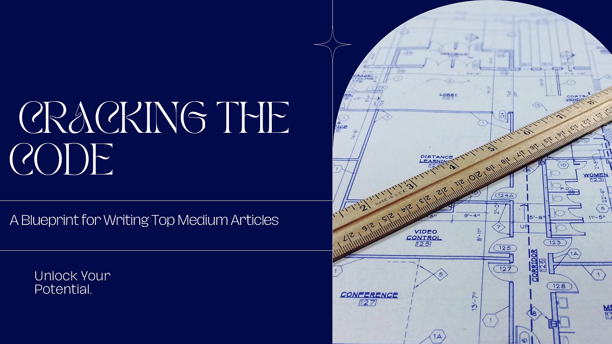Cracking the Code: A Blueprint for Writing Top Medium Articles | by ...