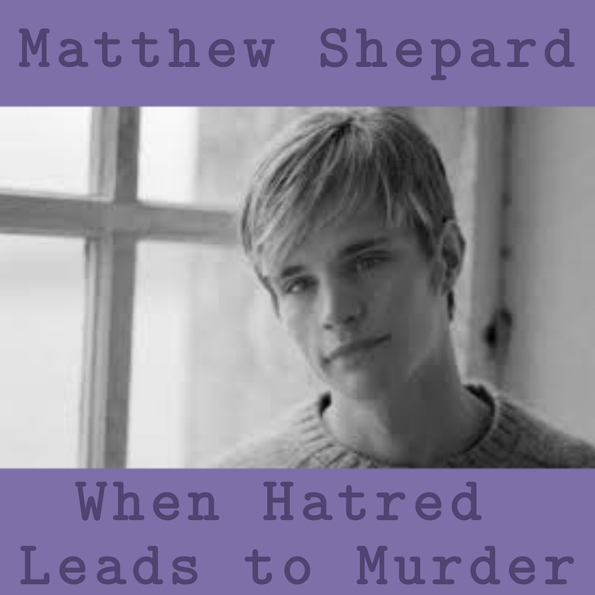 The Tragic Murder of Matthew Shepard | by Grace Benson | Crimes of Hate ...