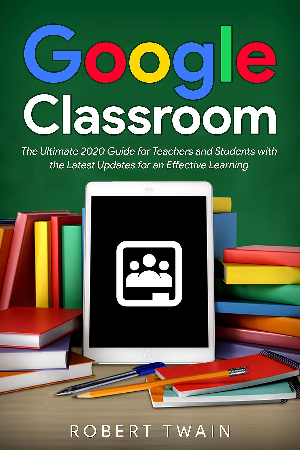 [DOWNLOAD] Google classroom: The Ultimate 2020 Guide for Teachers and ...