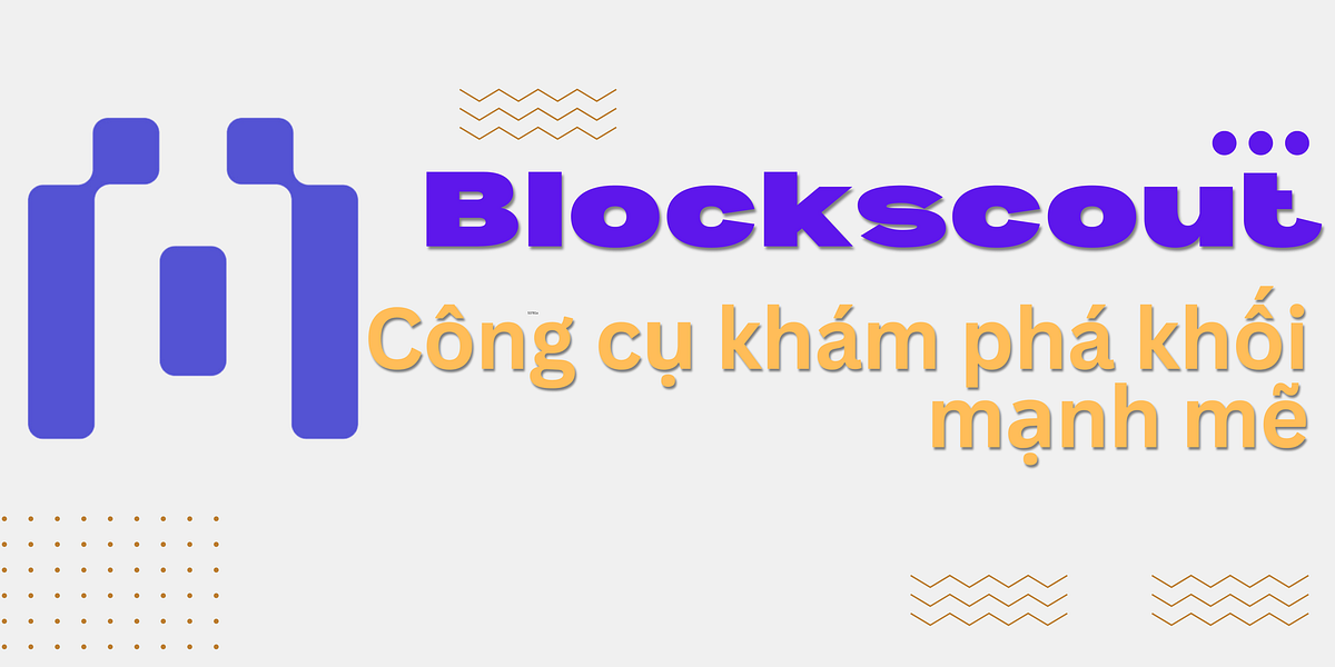 Blockscout — Công Cụ Khám Phá Khối Đầy Mạnh Mẽ | by Huynh Danh | Medium