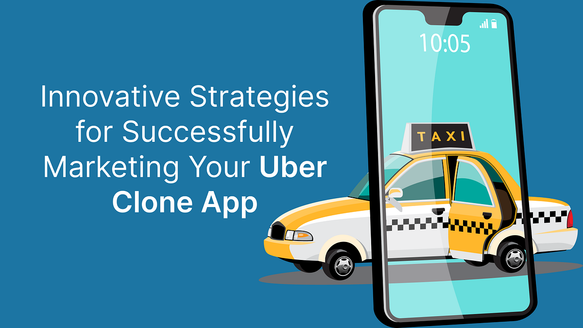 Innovative Strategies for Successfully Marketing Your Uber Clone App | by Simon Harris | Jun ...
