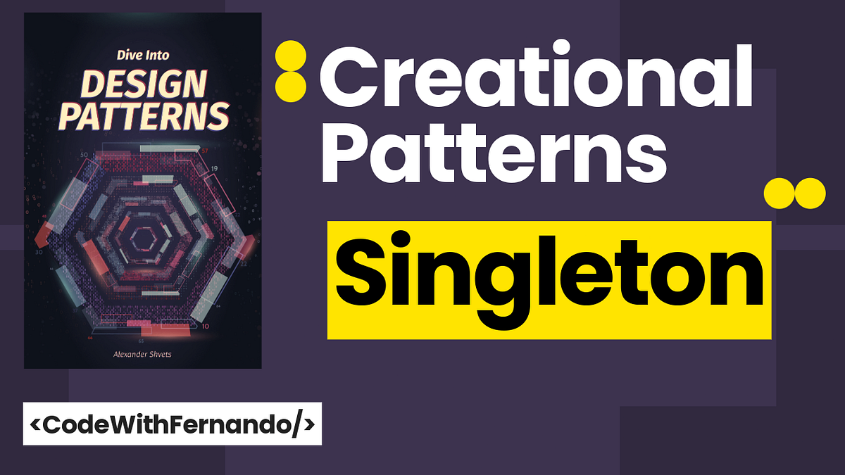 Creational Patterns: Singleton. In this series, we’re going to explore… | by Fernando Salas ...