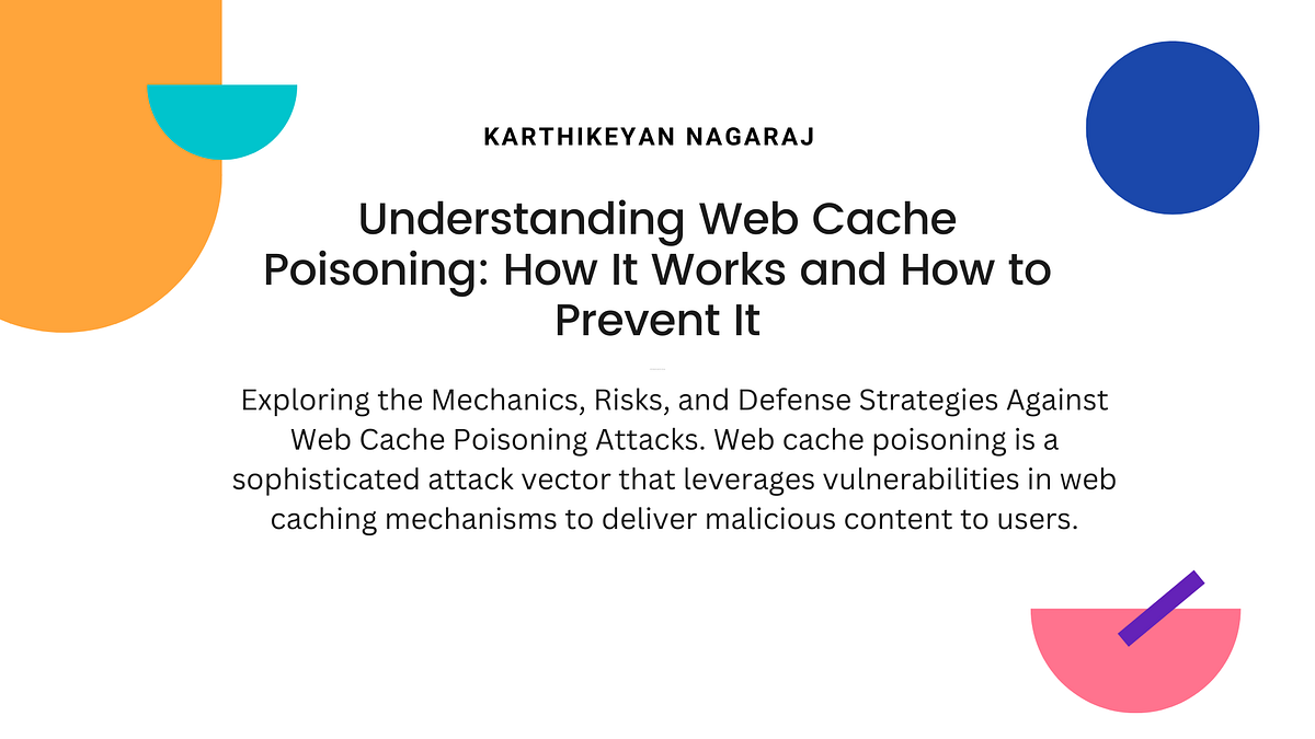 Understanding Web Cache Poisoning: How It Works and How to Prevent It | by Karthikeyan Nagaraj ...