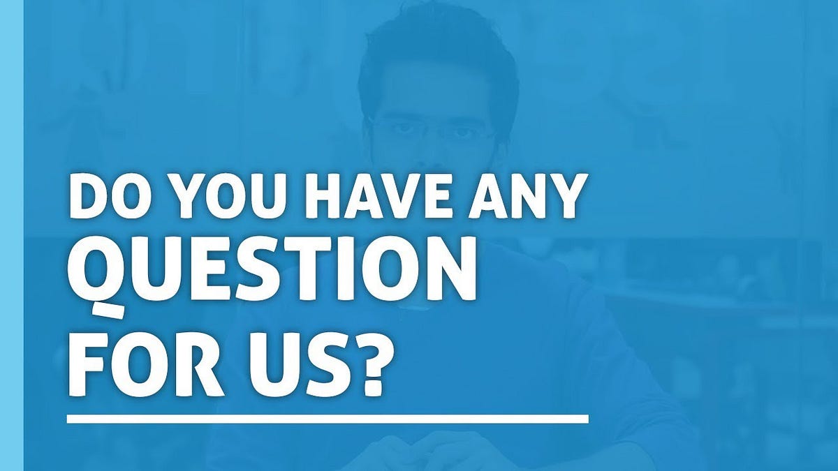 DO YOU HAVE ANY QUESTIONS FOR US? | by Oyedijo Toyese | Medium