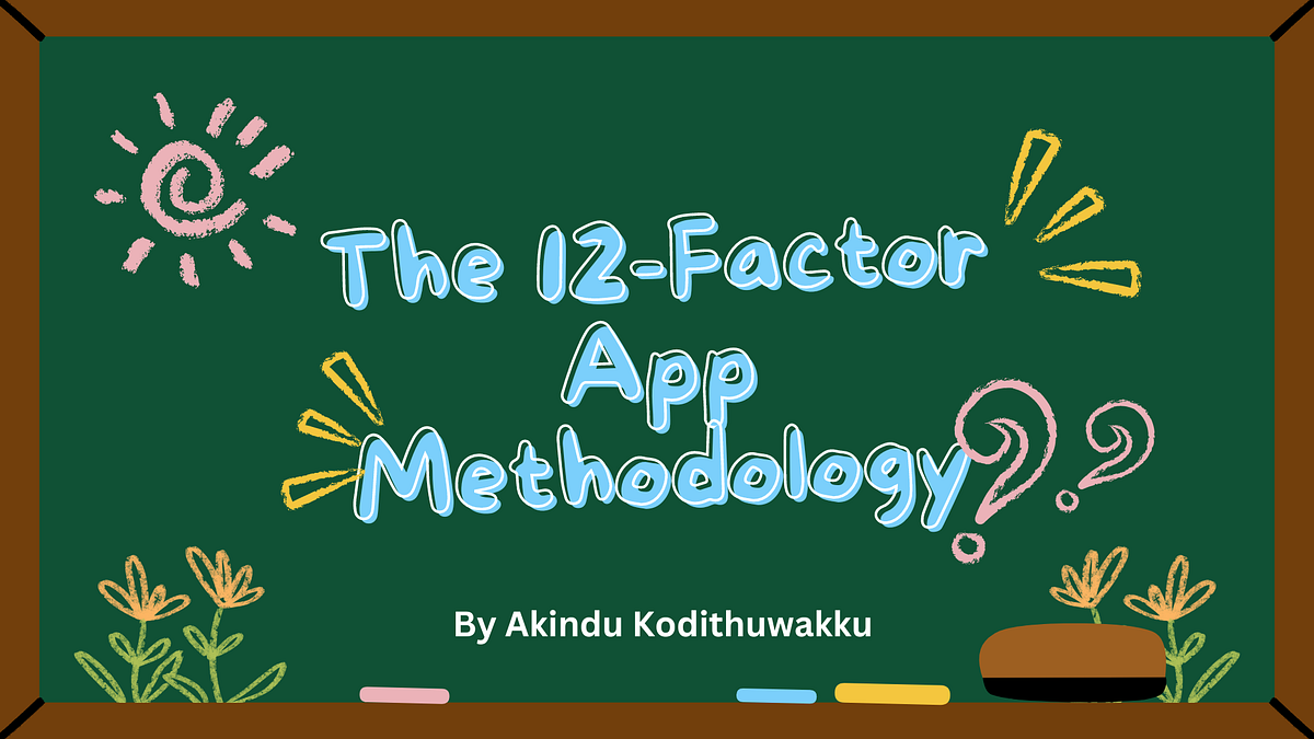 The 12-Factor App Methodology. Best Practices for Building Scalable… | by Akindu Kodithuwakku ...