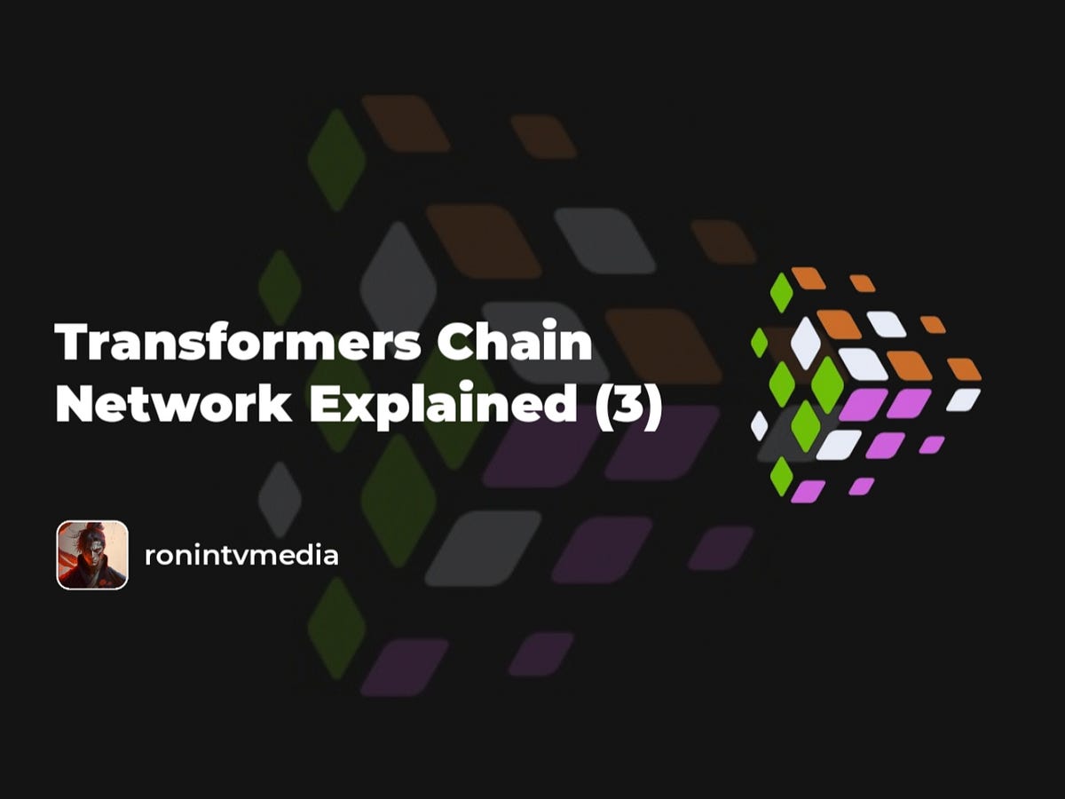 Transformers Chain Network Explained (3) | by Ronintvmedia | Medium